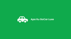 Apa Itu GoCar Luxe? Keuntungan, Metode Daftar & Syarat - GC Logistik